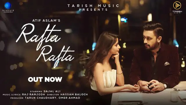Finally The Wait Is Over, Atif Aslam & Sajal Ali Song “Rafta Rafta” Is ...